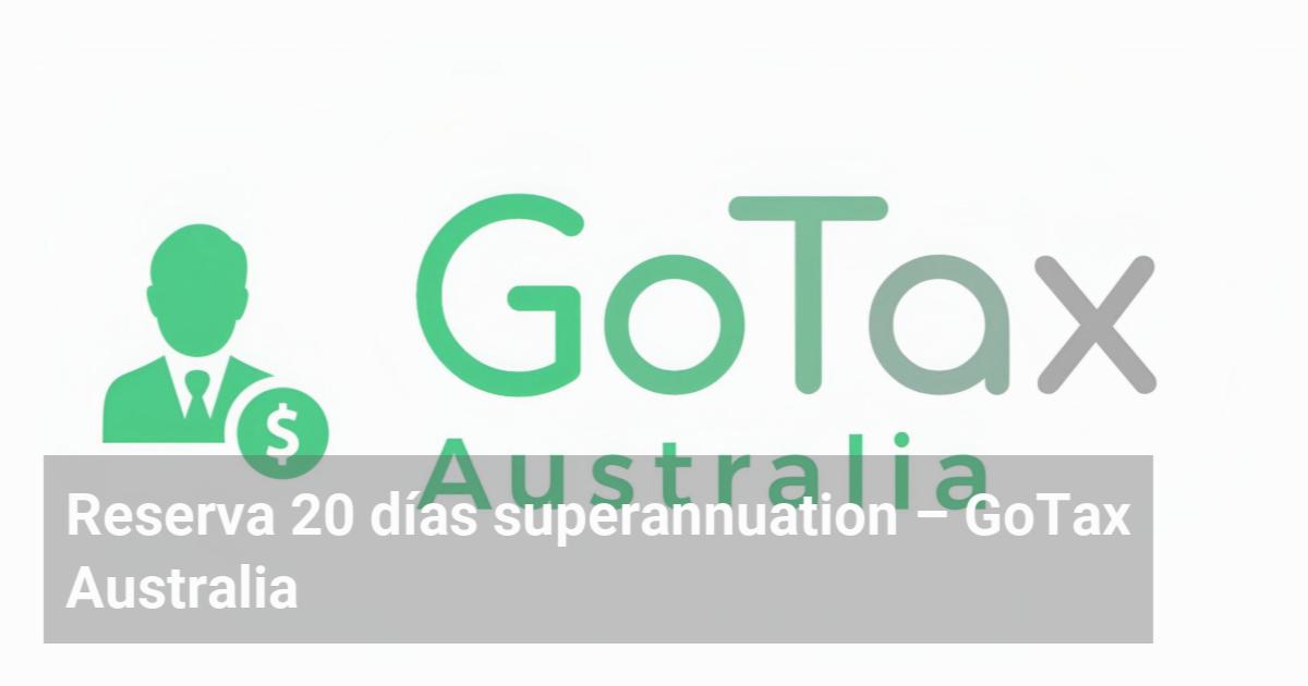 Reserva 20 días superannuation - GoTax Australia