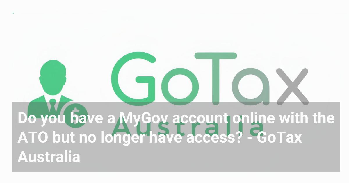 Can't Access MyGov? We Can Help! - GoTax Australia